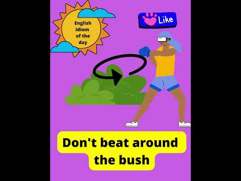 Don't Beat Around the Bush I English Idiom of the Day