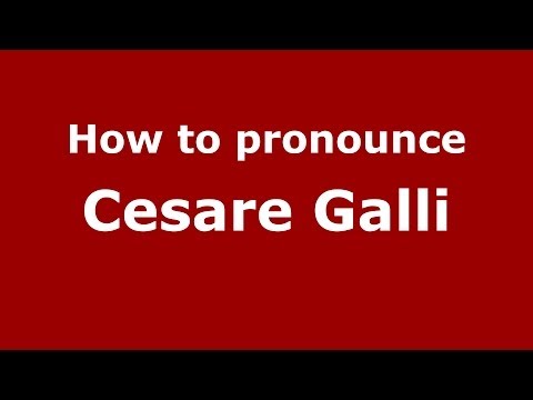 How to pronounce Cesare Galli (Italian/Italy) - PronounceNames.com