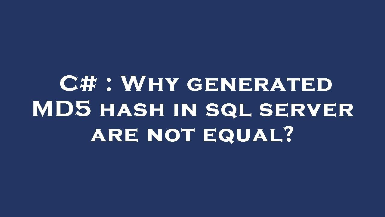 C# : Why generated MD5 hash in sql server are not equal?