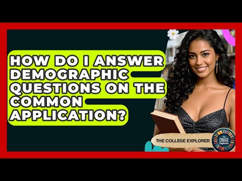 How Do I Answer Demographic Questions On The Common Application? - The College Explorer