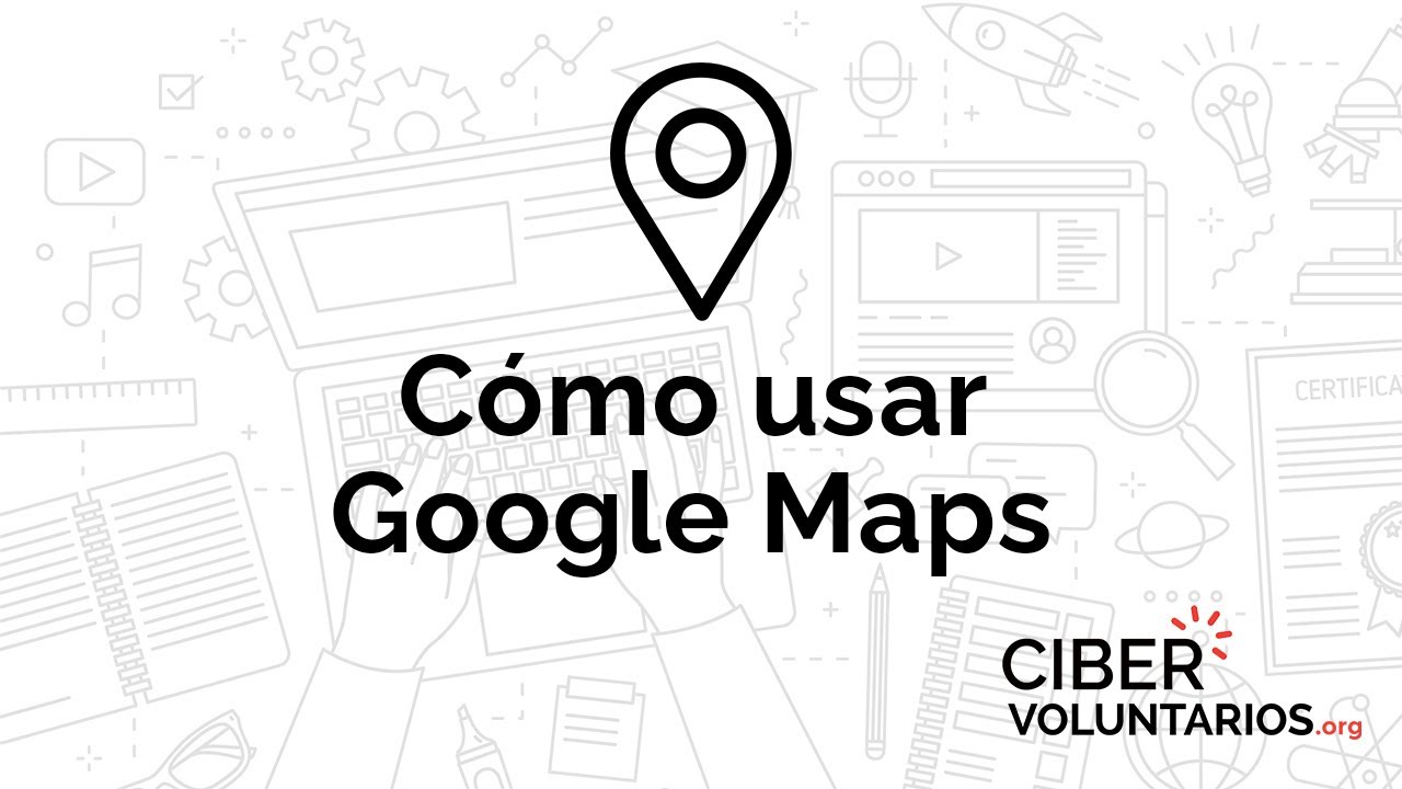 Aprende el uso de Google Maps