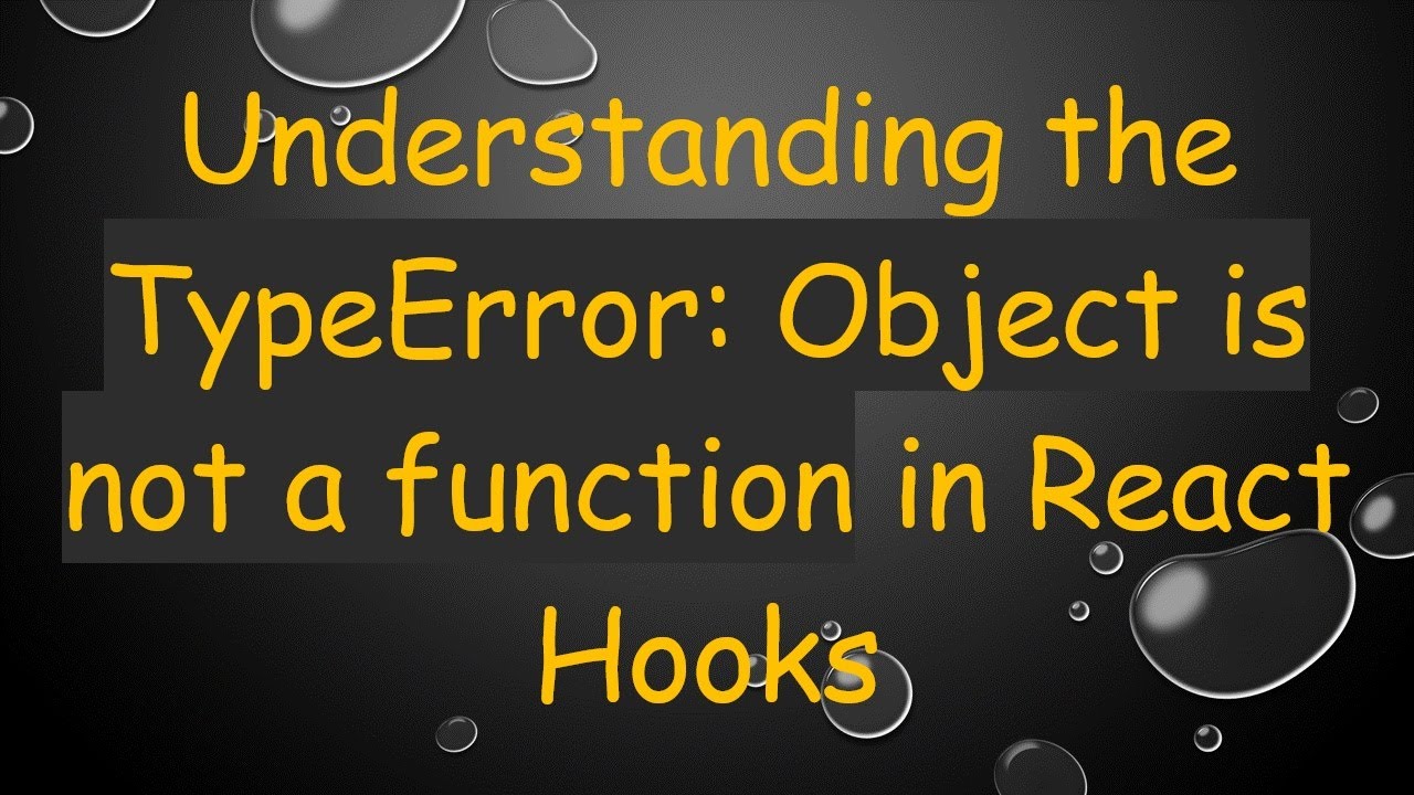Understanding the TypeError: Object is not a function in React Hooks