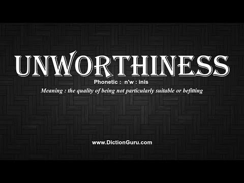 How to Pronounce unworthiness with Meaning, Phonetic, Synonyms and Sentence Examples