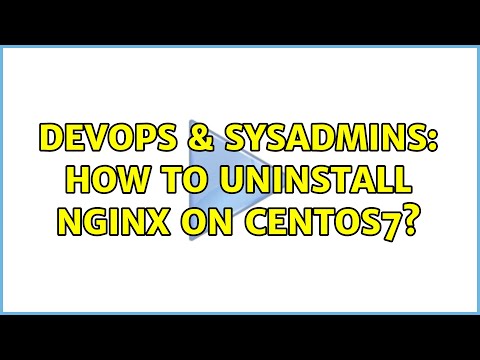 DevOps & SysAdmins: How to uninstall nginx on CentOS7? (2 Solutions!!)