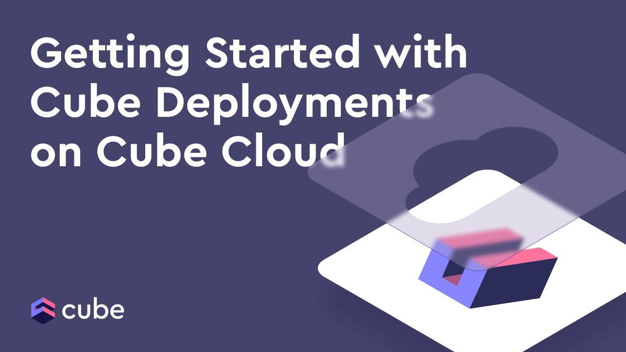 Getting Started with Cube Deployments on Cube Cloud