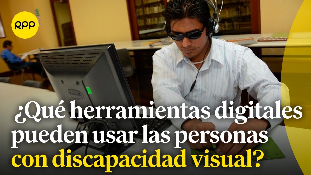 ¿Qué herramientas digitales pueden emplear las personas con discapacidad visual?