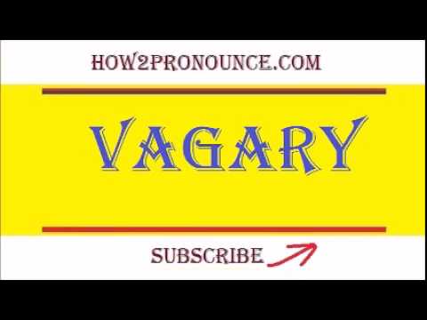 How To Pronounce VAGARY