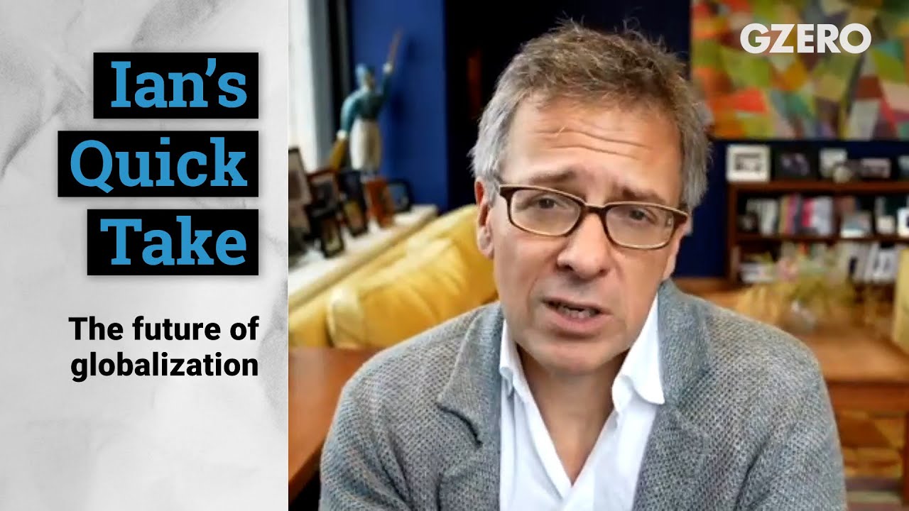 The Future of Globalization | Quick Take | GZERO Media
