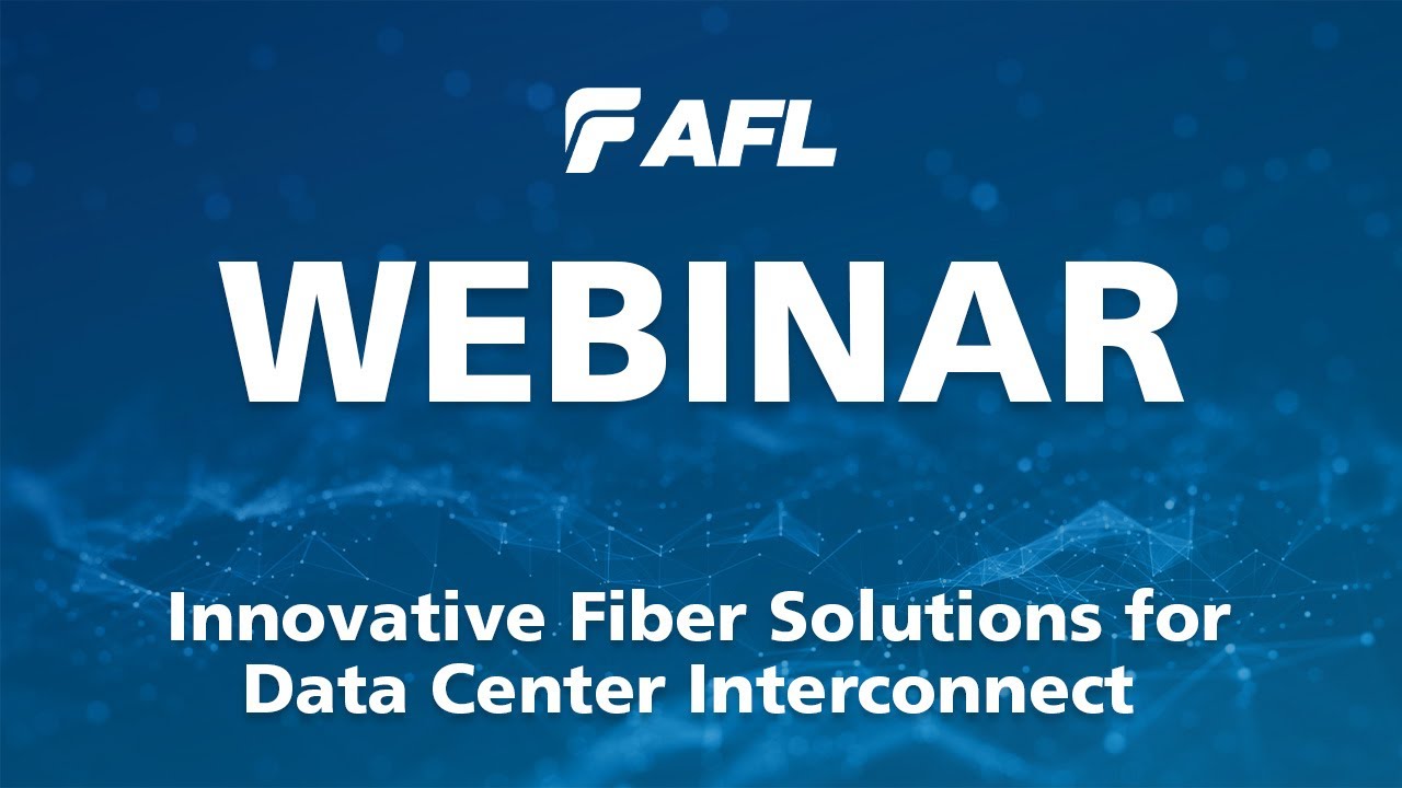 Innovative Fiber Solutions for Data Center Interconnect | AFL Webinar