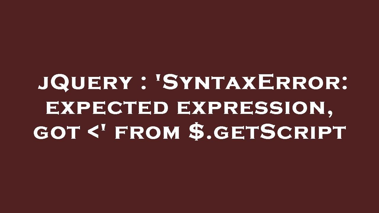 jQuery : 'SyntaxError: expected expression, got  ' from $.getScript