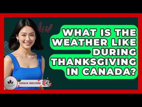 What Is The Weather Like During Thanksgiving In Canada? - Canada Explored