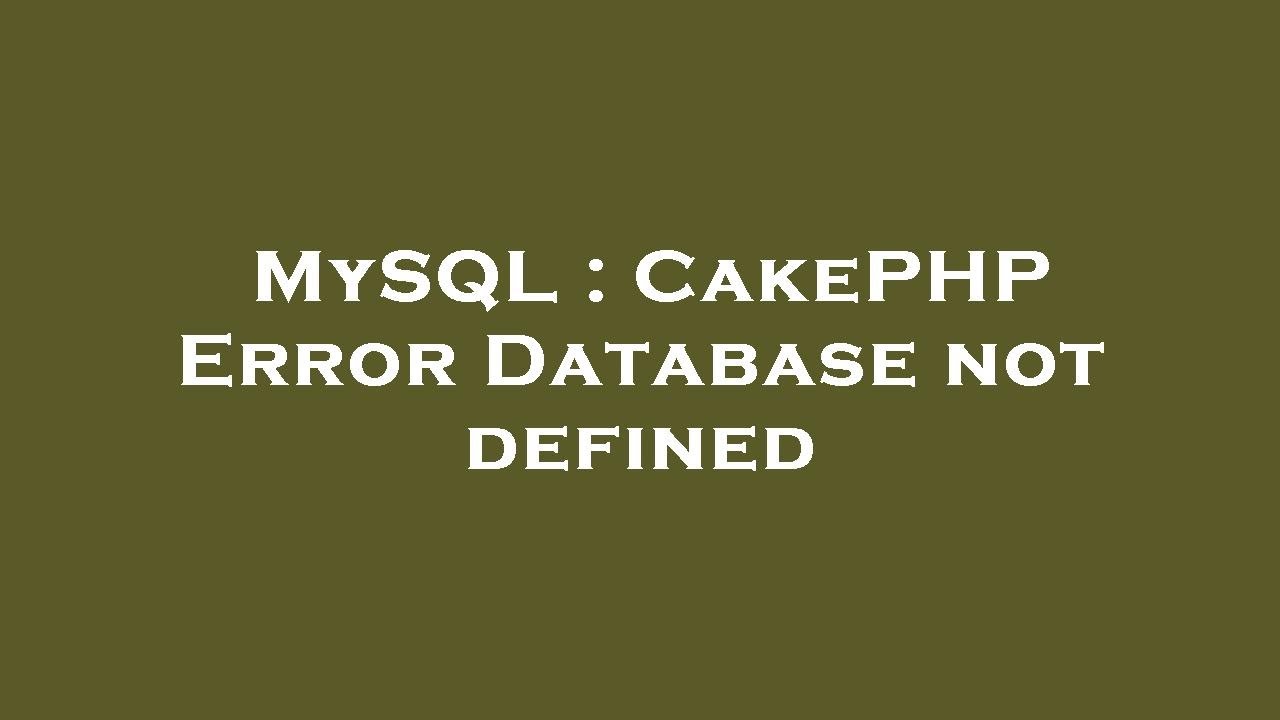 MySQL : CakePHP Error Database not defined