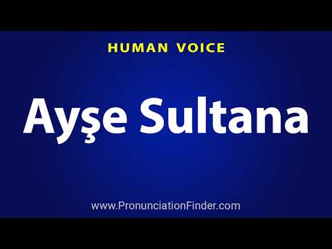 How To Pronounce Ayse Sultana