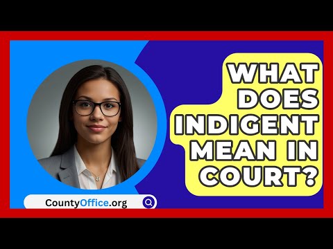 What Does Indigent Mean In Court? - CountyOffice.org