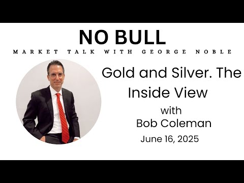 Bob Coleman. Gold and Silver. The Inside View | No Bull George Noble.