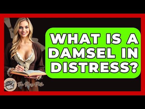 What Is A Damsel In Distress? - The Prose Path