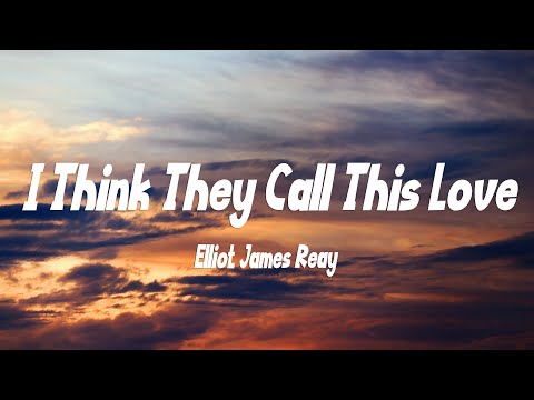 Elliot James Reay - I Think They Call This Love (Lyrics)
