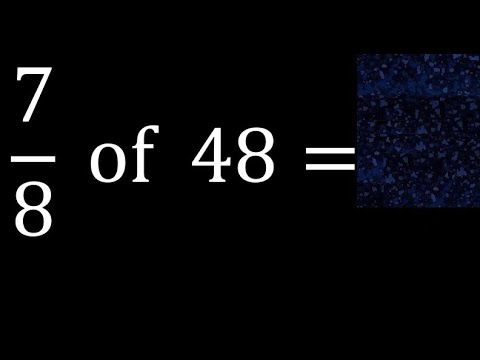 7/8 of 48 ,fraction of a number, part of a whole number