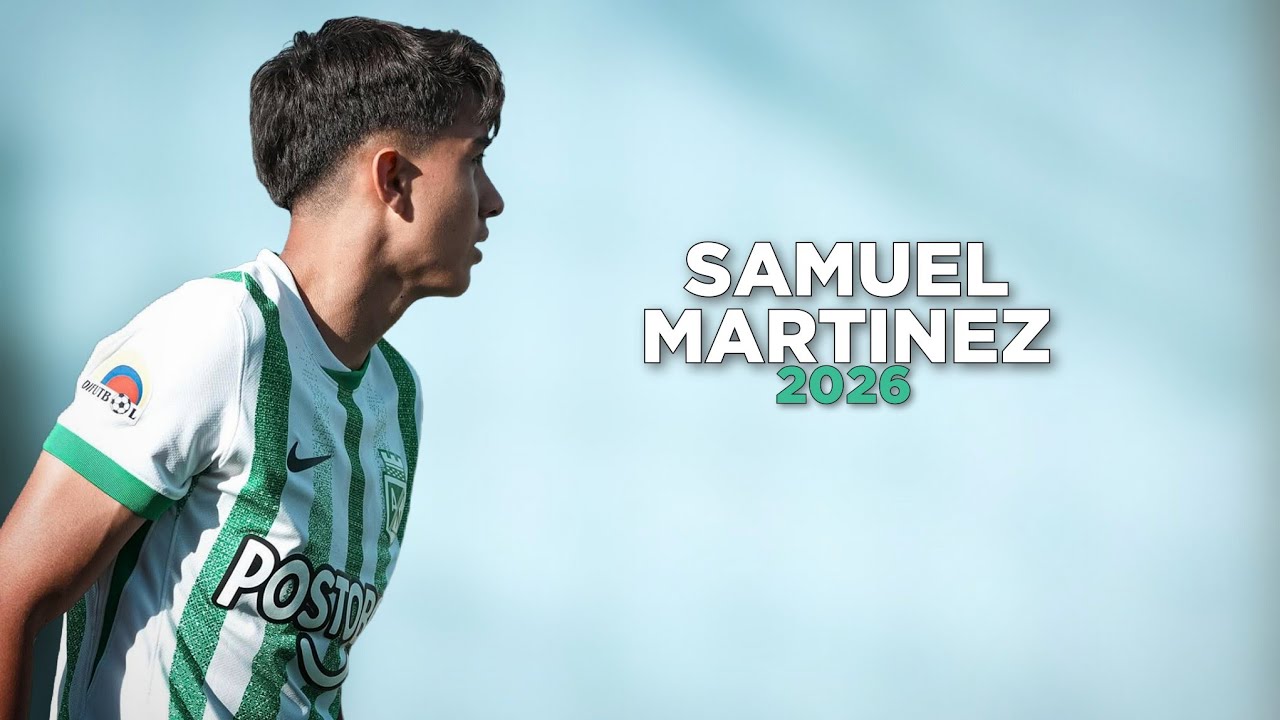 Samuel Martinez - The Future of Colombia and Atlético Nacional 🇨🇴