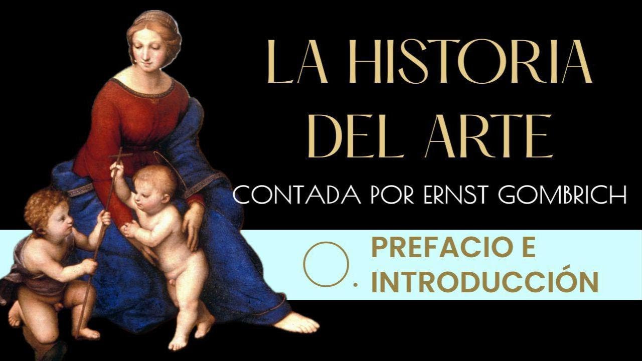 La Historia del Arte de Ernst Gombrich - 0. Prefacio e Introducción // Lectura con imágenes
