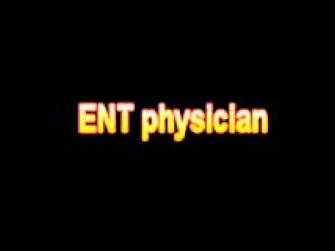 What Is The Definition Of ENT physician - Medical Dictionary Free Online