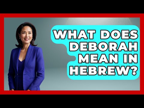 What Does Deborah Mean In Hebrew? - Jewish Teachings For All