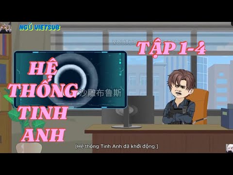 FULL (TẬP 1-4) | HỆ THỐNG TINH ANH | NGỦ VIETSUB