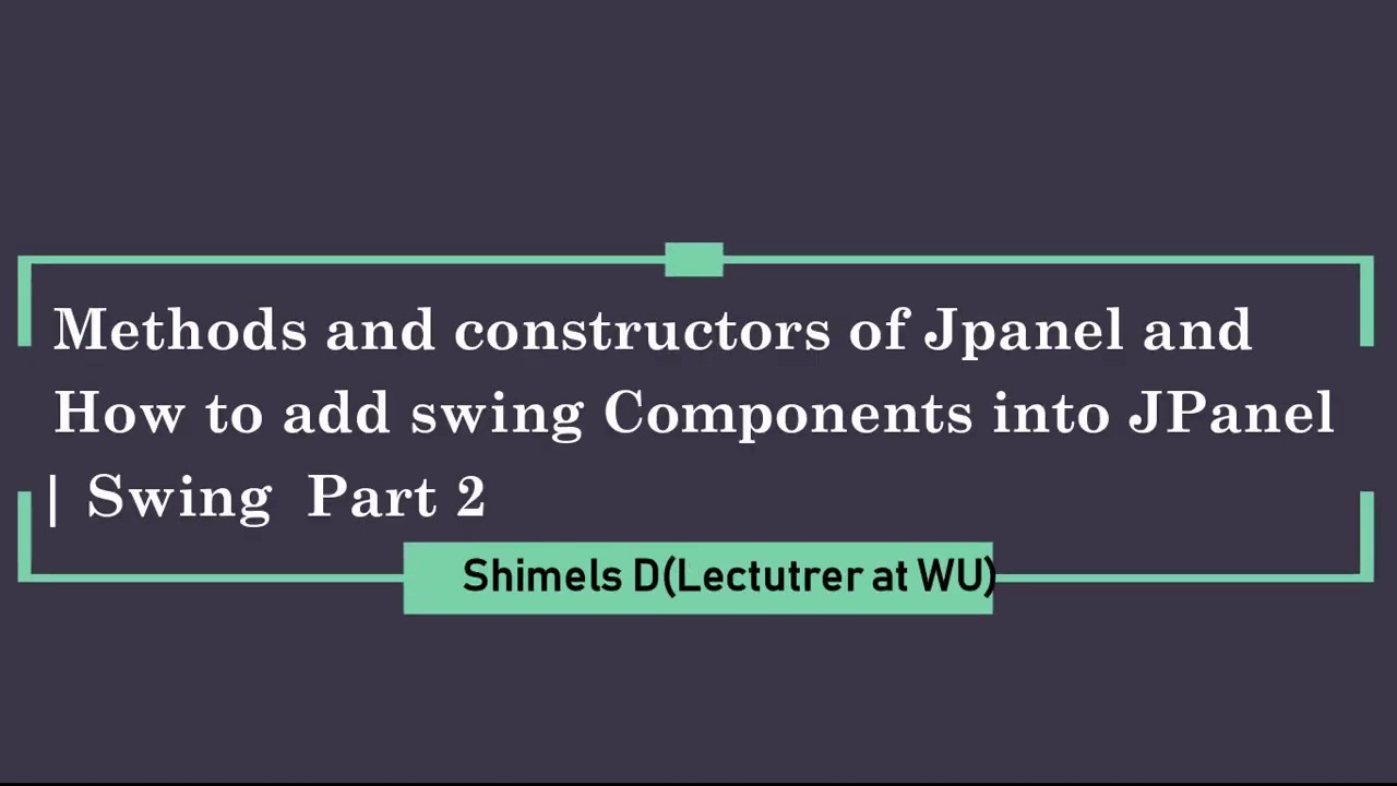 Methods and constructors of Jpanel and How to add swing Components into JPanel.