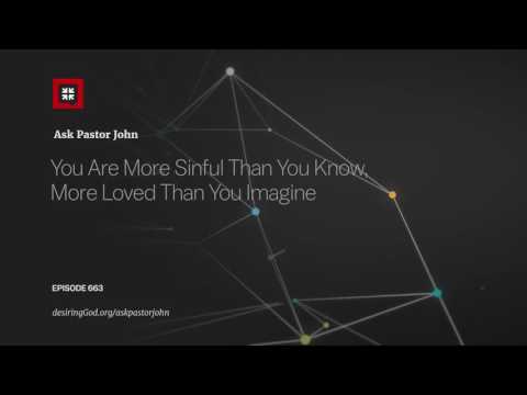 You Are More Sinful Than You Know, More Loved Than You Imagine