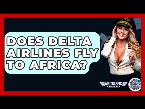 Does Delta Airlines Fly To Africa? - Air Traffic Insider