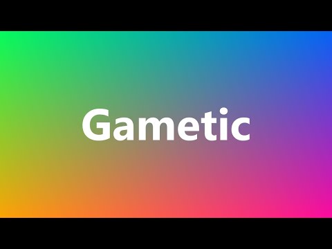 Gametic - Medical Definition and Pronunciation