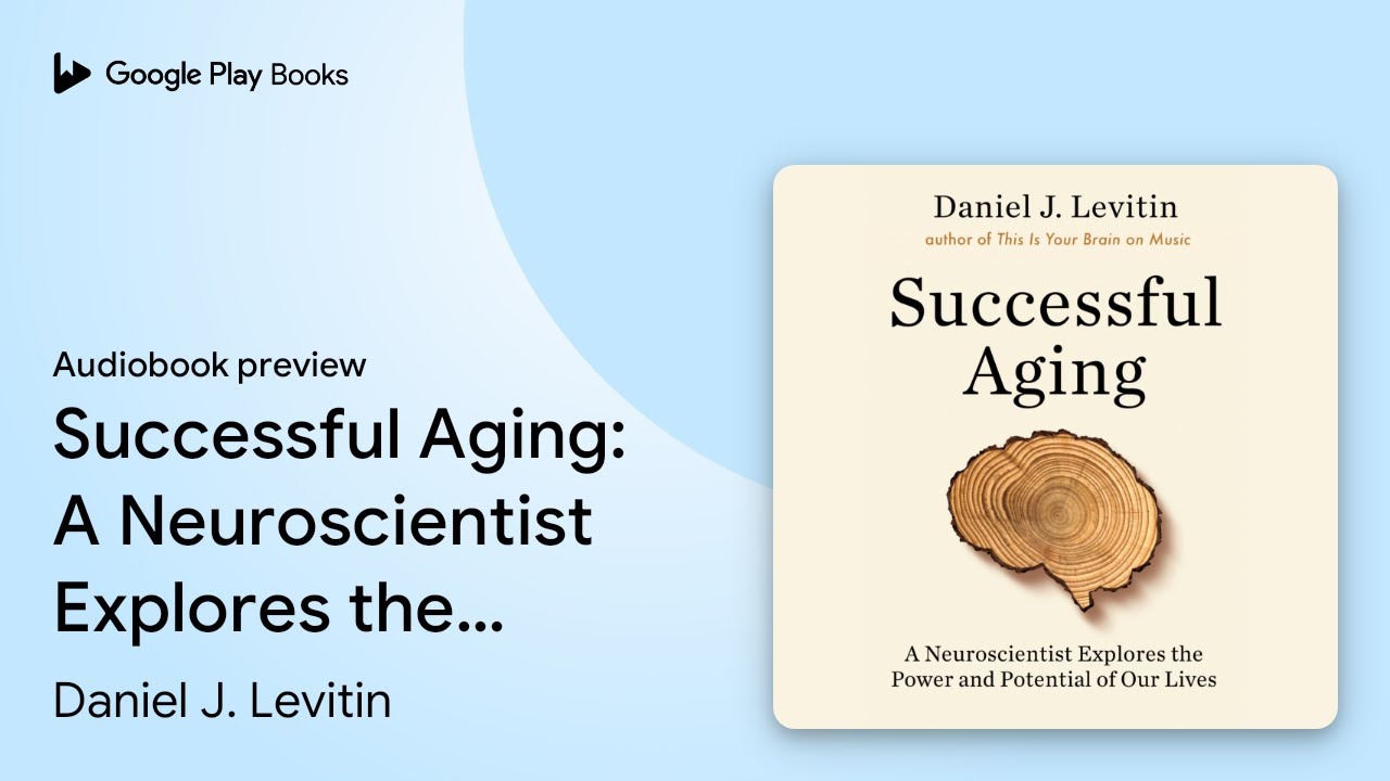 Successful Aging: A Neuroscientist Explores the… by Daniel J. Levitin · Audiobook preview