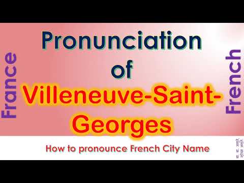 Villeneuve Saint Georges   How to pronounce Villeneuve Saint Georges, Val de Marne in French accent?