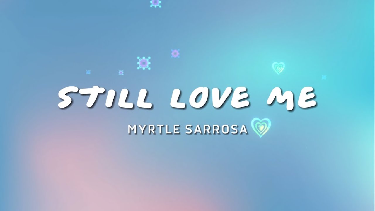 Myrtle Sarrosa - Still Love Me (Official Lyric Video)