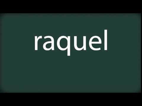 How to pronounce raquel
