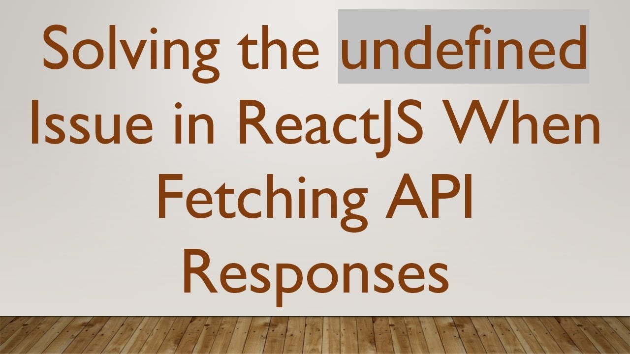 Solving the undefined Issue in ReactJS When Fetching API Responses