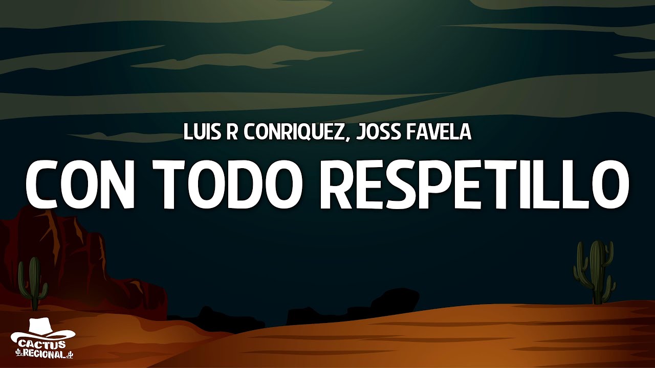 Luis R Conriquez, Joss Favela - Con Todo Respetillo (Letra/Lyrics)