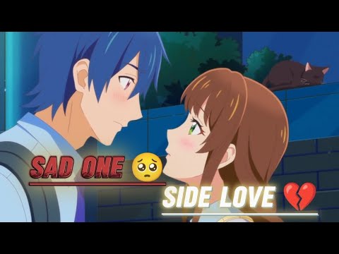 Sad One Side Love 💔 Anime Love story [ AMV ] Editing In Anime Series 2024 || 🥺