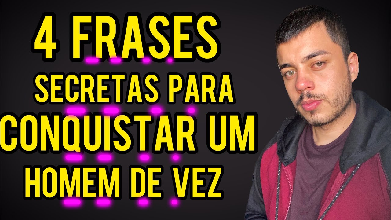 4 FRASES SECRETAS PARA CONQUISTAR UM HOMEM DE VEZ