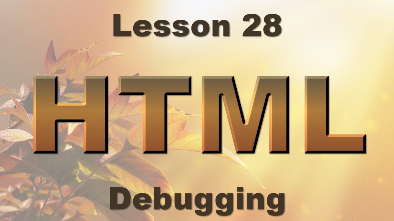 HTML Lesson 28: Debugging