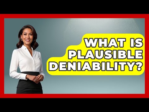 What Is Plausible Deniability? - Making Politics Simple