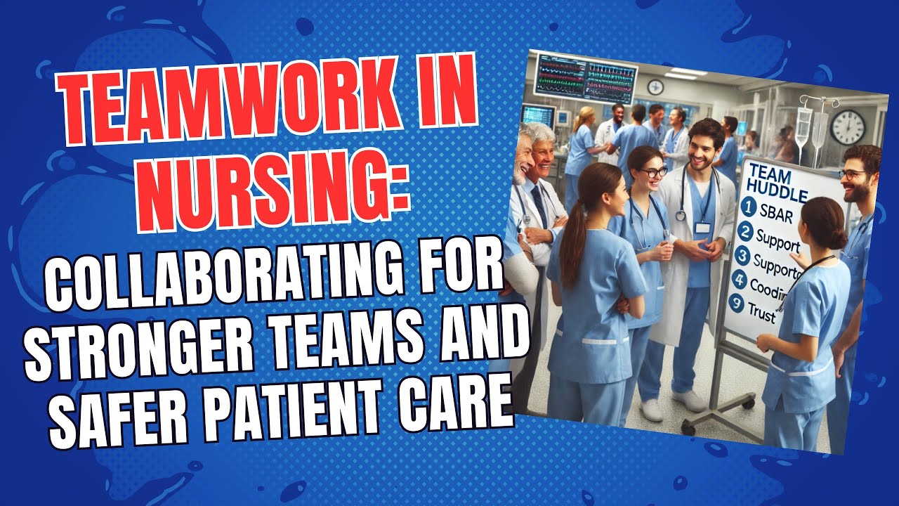 Teamwork in Nursing: Collaborating for Stronger Teams and Safer Patient Care