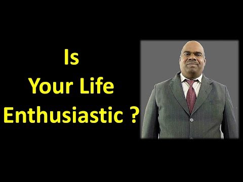 Is your Life Enthusiastic ?