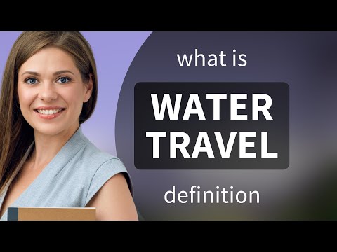 Water travel • definition of WATER TRAVEL