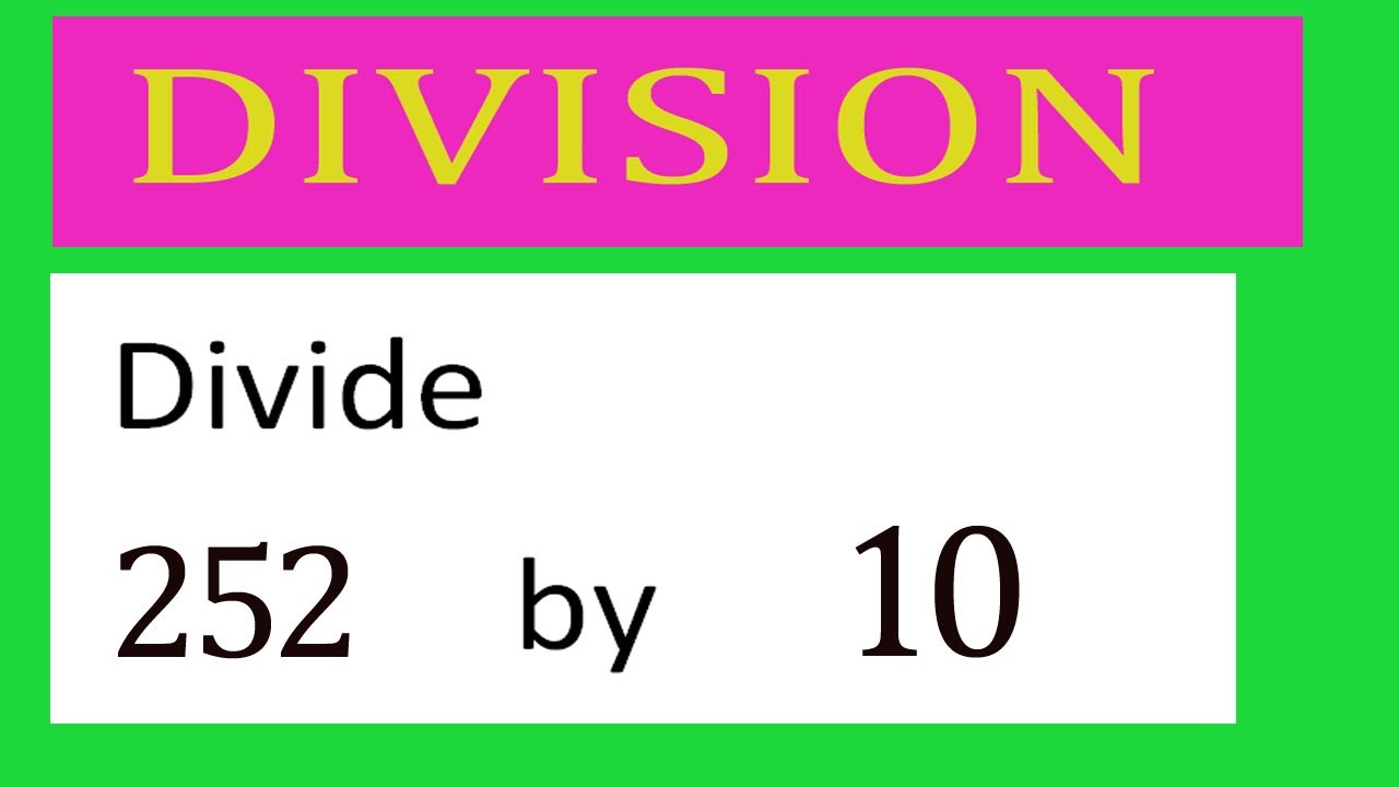 Divide     252      by     10  Divide   completely