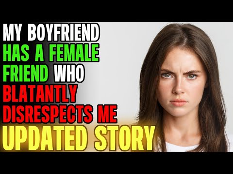 My Boyfriend Has Female Friend Who Blatantly DISRESPECTS Me... | Reading Reddit Stories