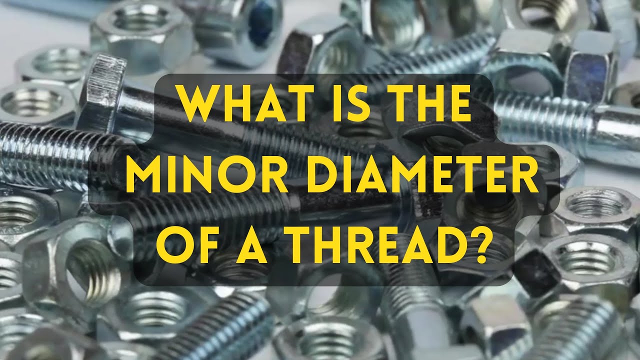 What is a Minor Diameter of a thread?