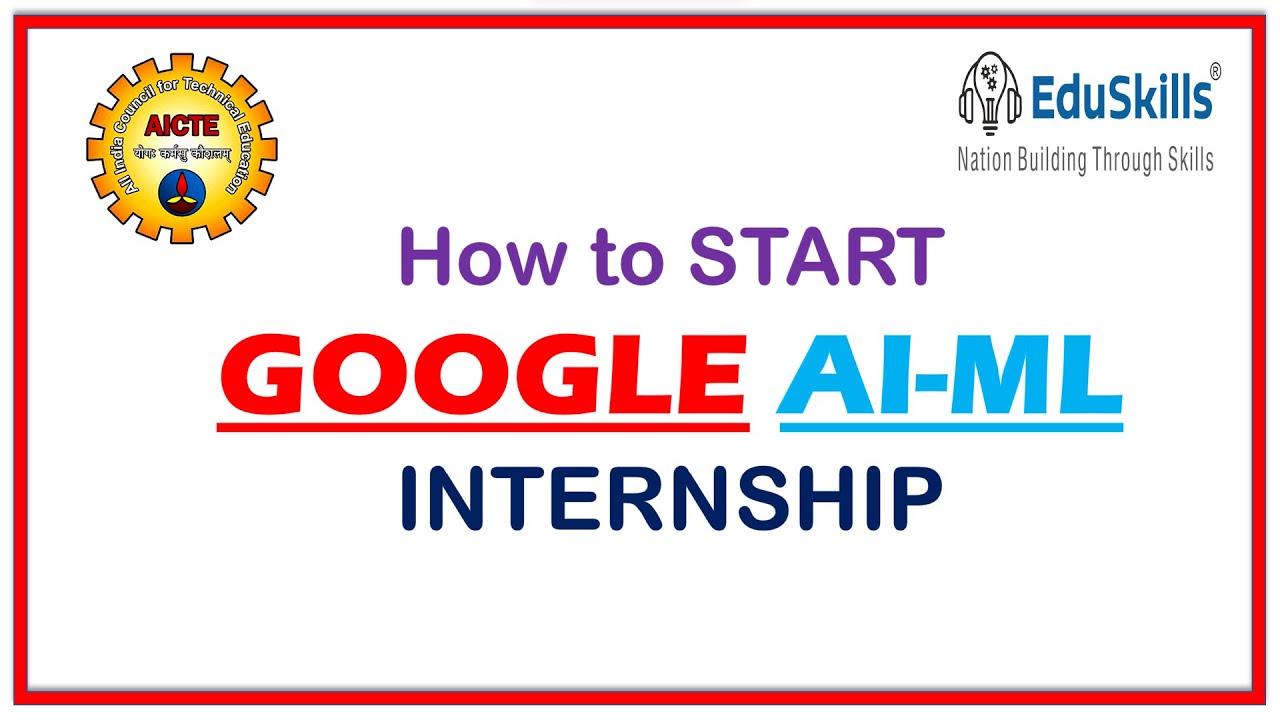 How to start GOOGLE AI-ML Internship