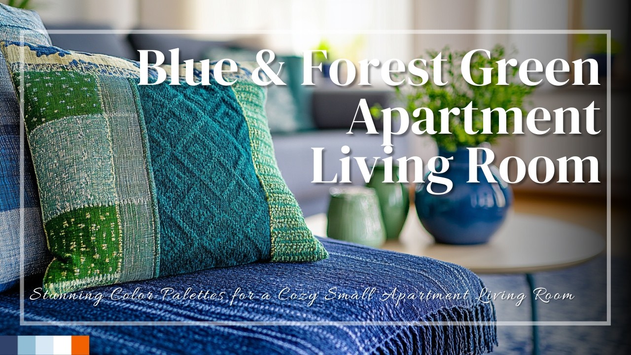Blue & Forest Green: Stunning Color Palettes for a Cozy Small Apartment Living Room
