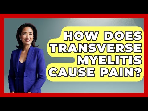 How Does Transverse Myelitis Cause Pain? - The Disease Encyclopedia